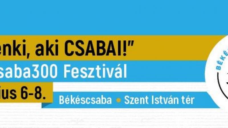 Július 6-8-án Mindenki, aki CSABAI! Békéscsaba 300 Fesztivál - íme a ...